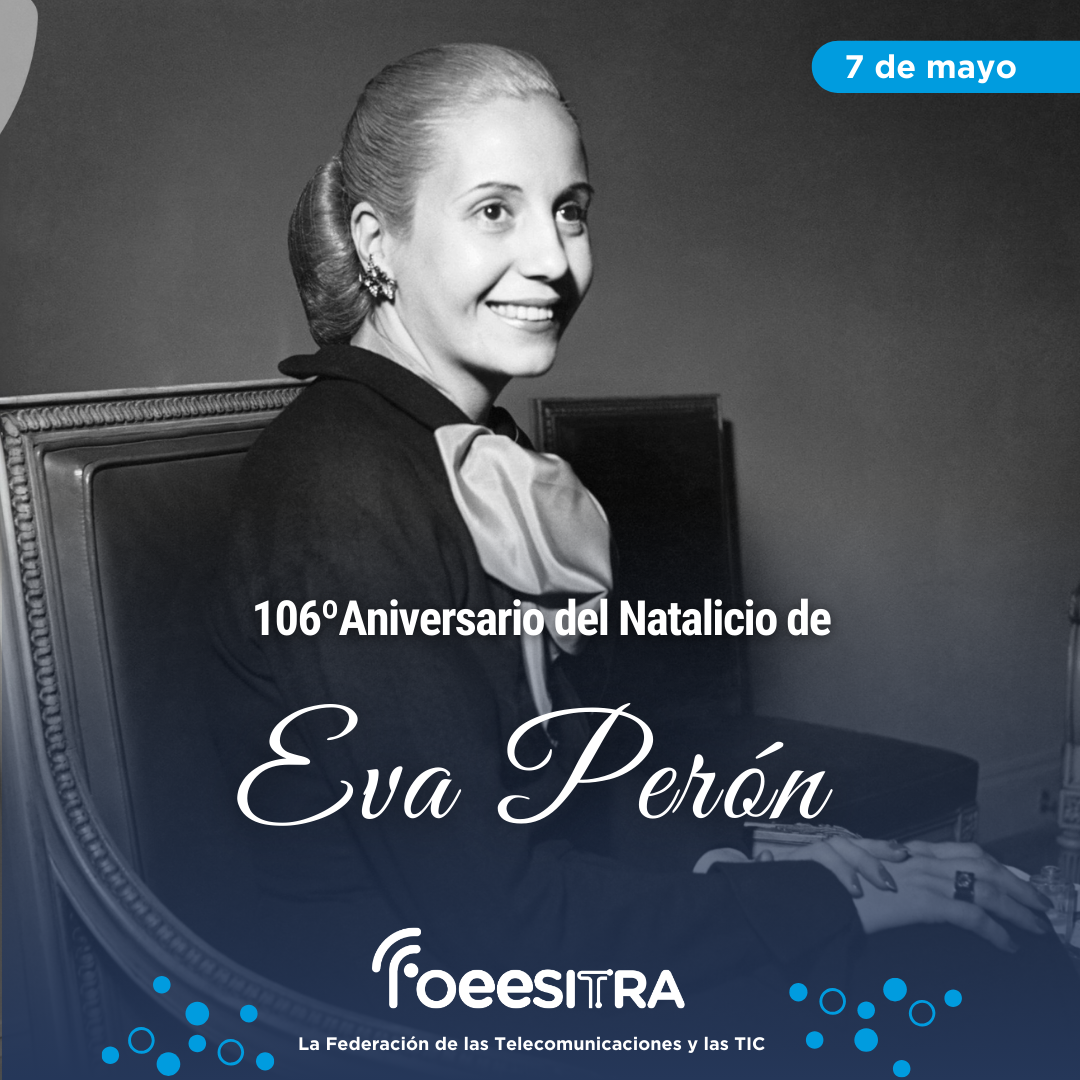 7 de Mayo - 106° Aniversario del Natalicio de Eva Perón - FOEESITRA